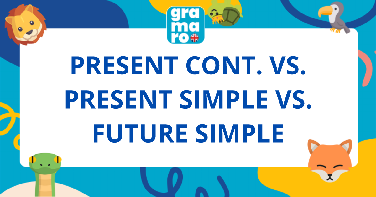 Present Cont. vs. Present Simple vs. Future Simple - reglas y ejemplos
